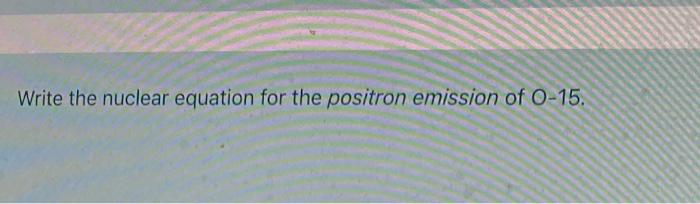 Solved Write the nuclear equation for the positron emission | Chegg.com