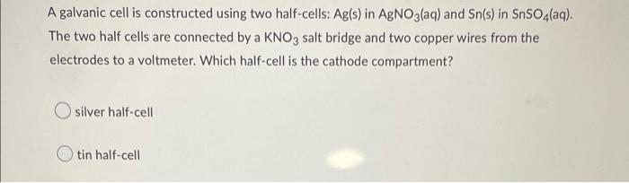 Solved A galvanic cell is constructed using two half-cells: | Chegg.com