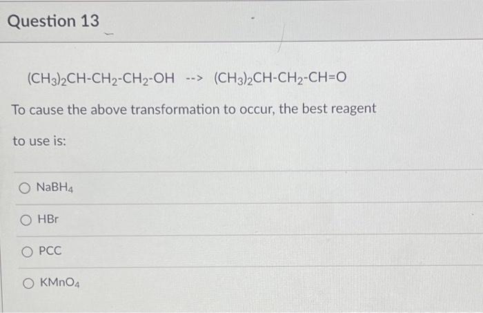 Solved Question 13 (CH3)2CH-CH2-CH2-OH (CH3)2CH-CH2-CH=O To | Chegg.com
