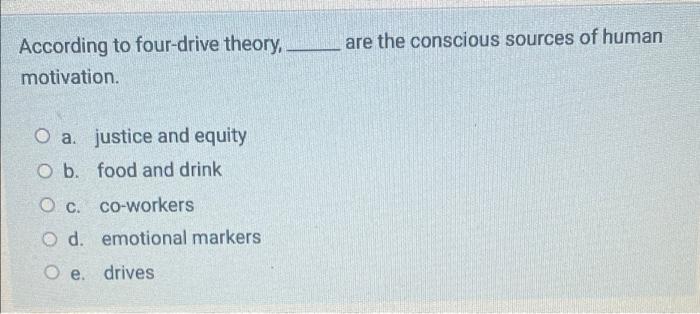Solved According to four-drive theory, motivation. O a. | Chegg.com