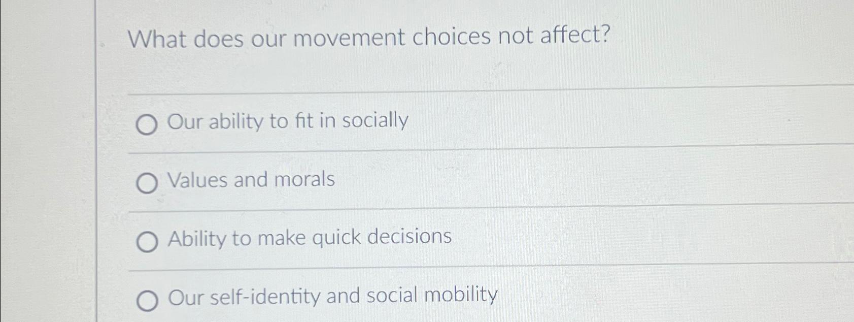 Solved What does our movement choices not affect?Our ability | Chegg.com