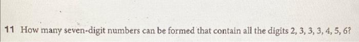 Solved 11 How many seven-digit numbers can be formed that | Chegg.com
