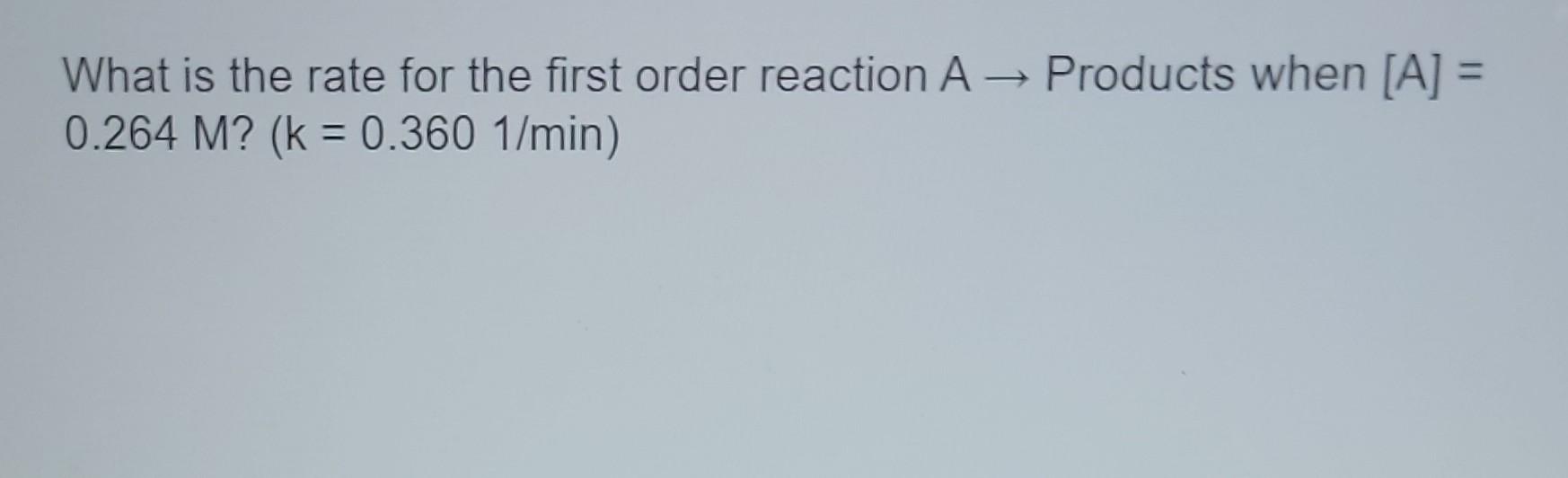Solved What is the rate for the first order reaction A→ | Chegg.com