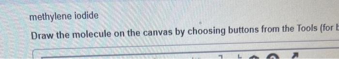 Solved methylene iodide Draw the molecule on the canvas by | Chegg.com