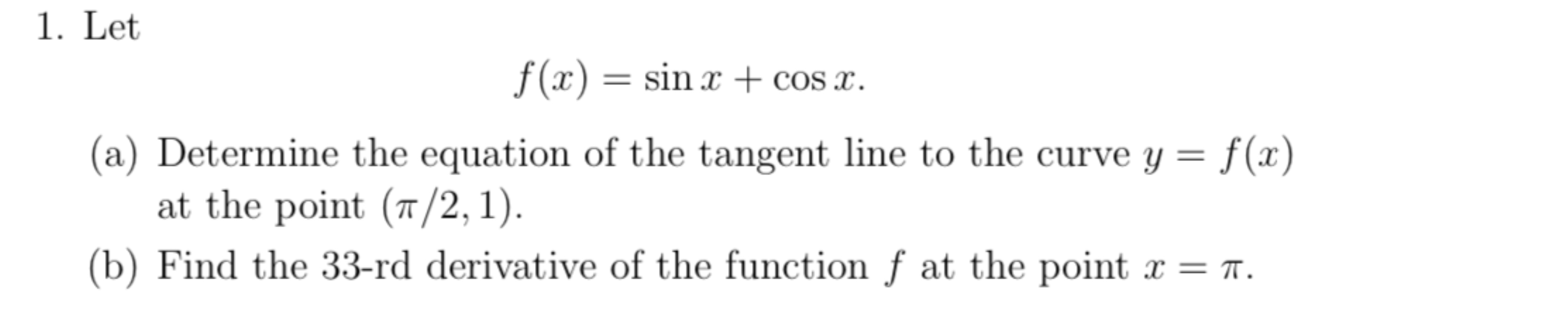 Solved Letf(x)=sinx+cosx.(b) ﻿Find the 33-rd derivative of | Chegg.com