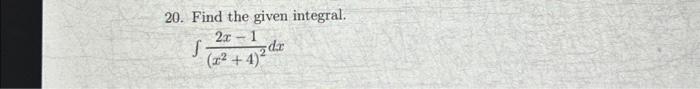 Solved 20. Find the given integral. ∫(x2+4)22x−1dx | Chegg.com