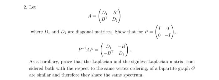 Solved 2. Let A=(D1B⊤BD2) where D1 and D2 are diagonal | Chegg.com