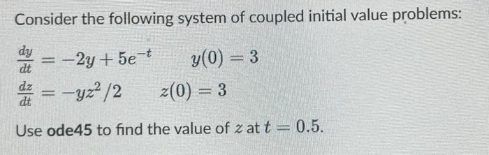 Solved Consider the following system of coupled initial | Chegg.com