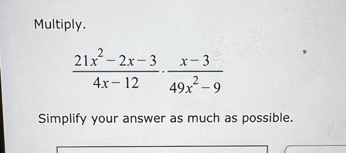 Solved Multiply. 21x²_ 21x-2x-3 x-3 4x12 49x²-9 Simplify | Chegg.com