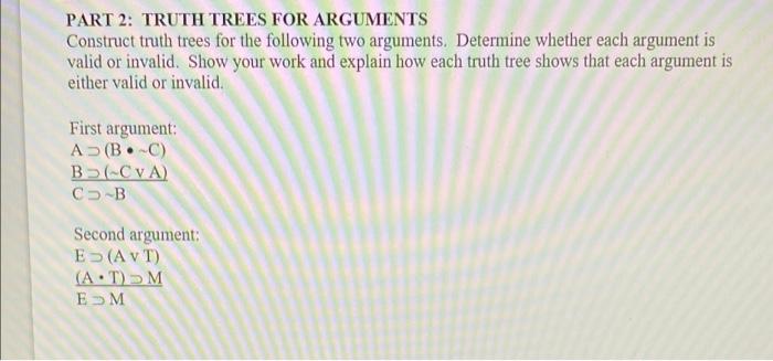 PART 2: TRUTH TREES FOR ARGUMENTS Construct truth | Chegg.com