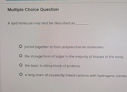 Solved Multiple Cholce QuestionA lipid molecule may best be | Chegg.com