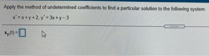 Solved Apply the method of undetermined coefficients to find | Chegg.com