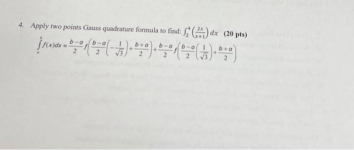 Solved 4. Apply two points Gauss quadrature formula to find: | Chegg.com