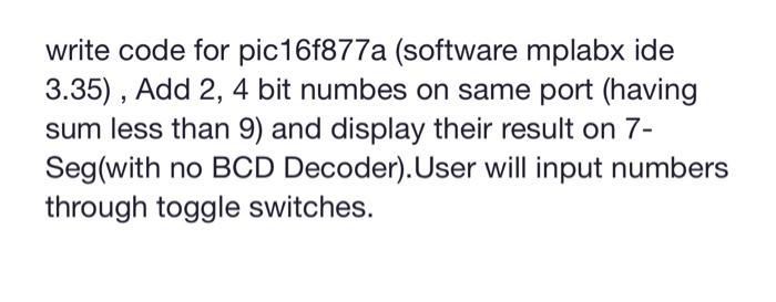 Solved Write Code For Pic16f877a Software Mplabx Ide 335 