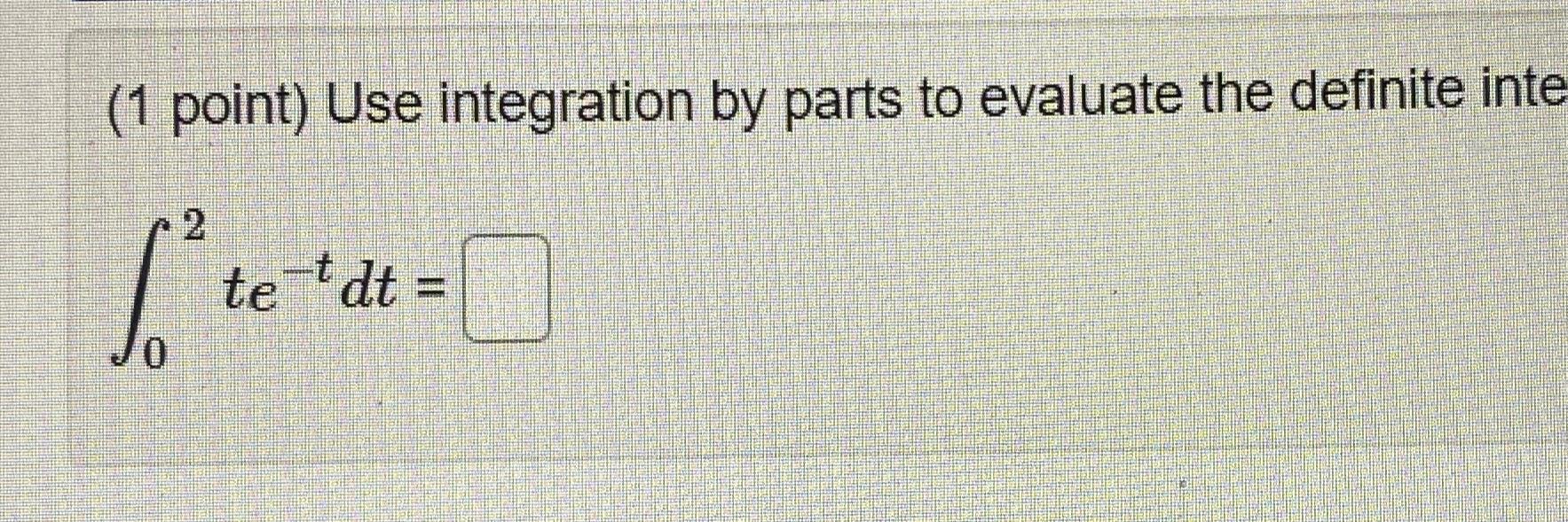 Solved (1 ﻿point) ﻿Use integration by parts to evaluate the | Chegg.com