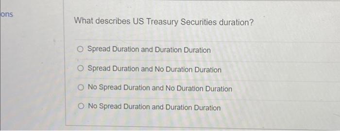 Solved ons What describes US Treasury Securities duration? | Chegg.com