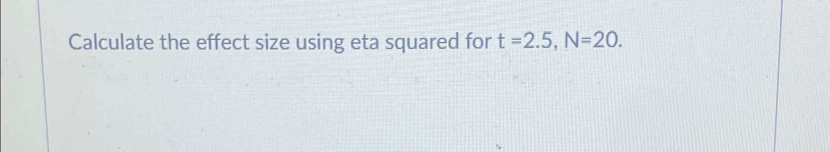 Solved Calculate the effect size using eta squared for | Chegg.com