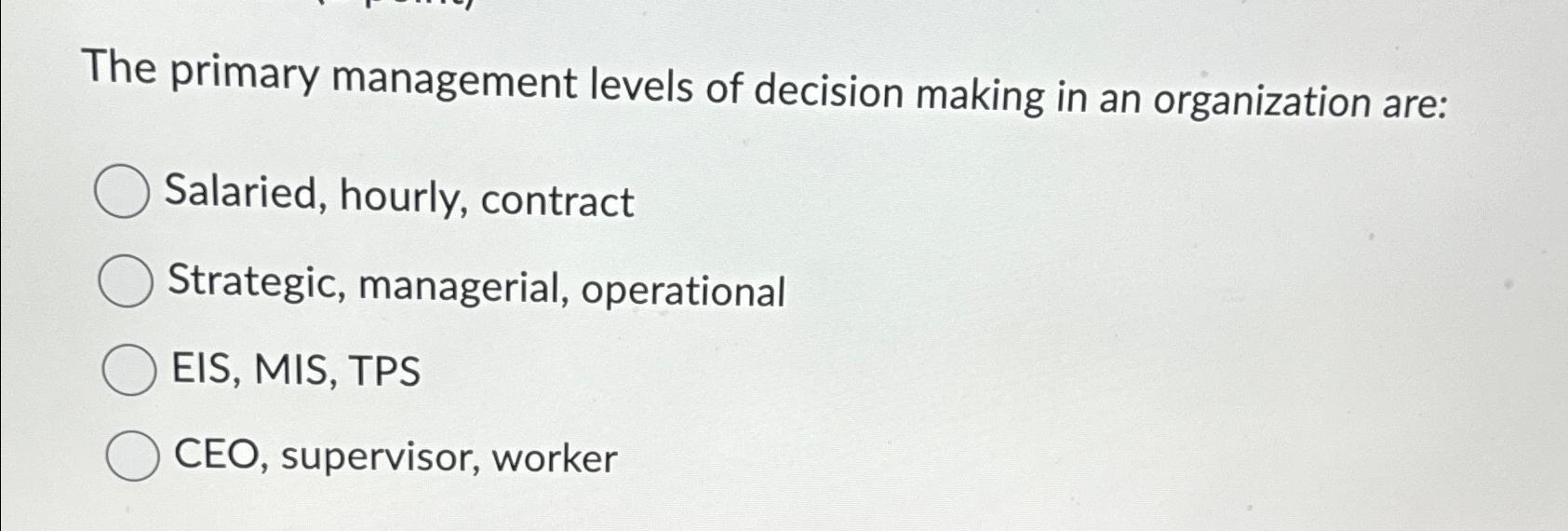 Solved The primary management levels of decision making in | Chegg.com