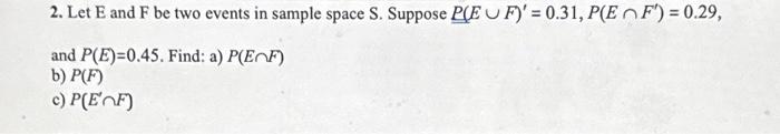 Solved and P(E)=0.45. Find: a) P(E∩F) b) P(F) c) P(E′∩F) | Chegg.com