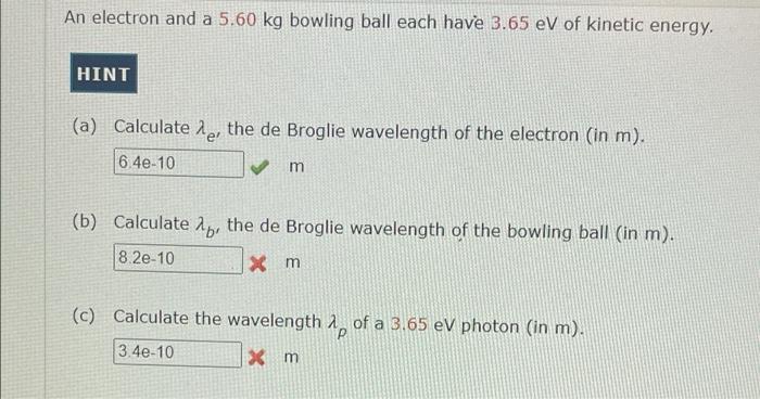 Solved An electron and a 5.60 kg bowling ball each have 3.65 | Chegg.com