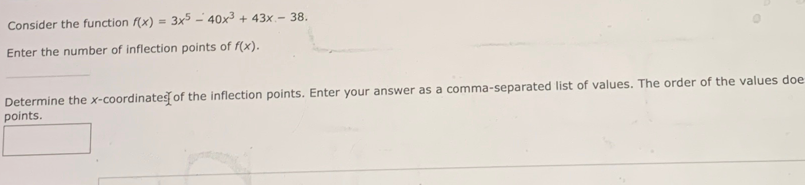 Solved Consider the function f(x)=3x5-40x3+43x-38Enter the | Chegg.com