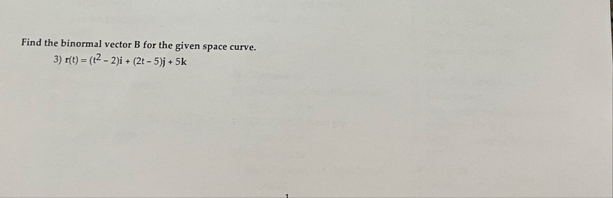 Solved Find the binormal vector B ﻿for the given space | Chegg.com