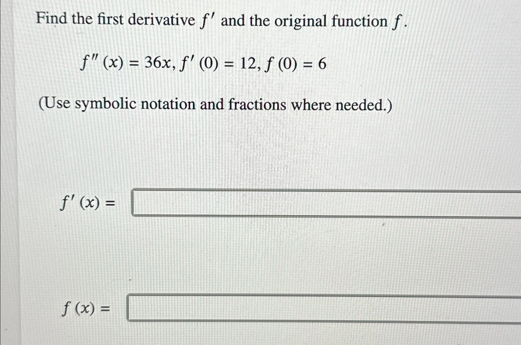 Solved Find the first derivative f' ﻿and the original | Chegg.com