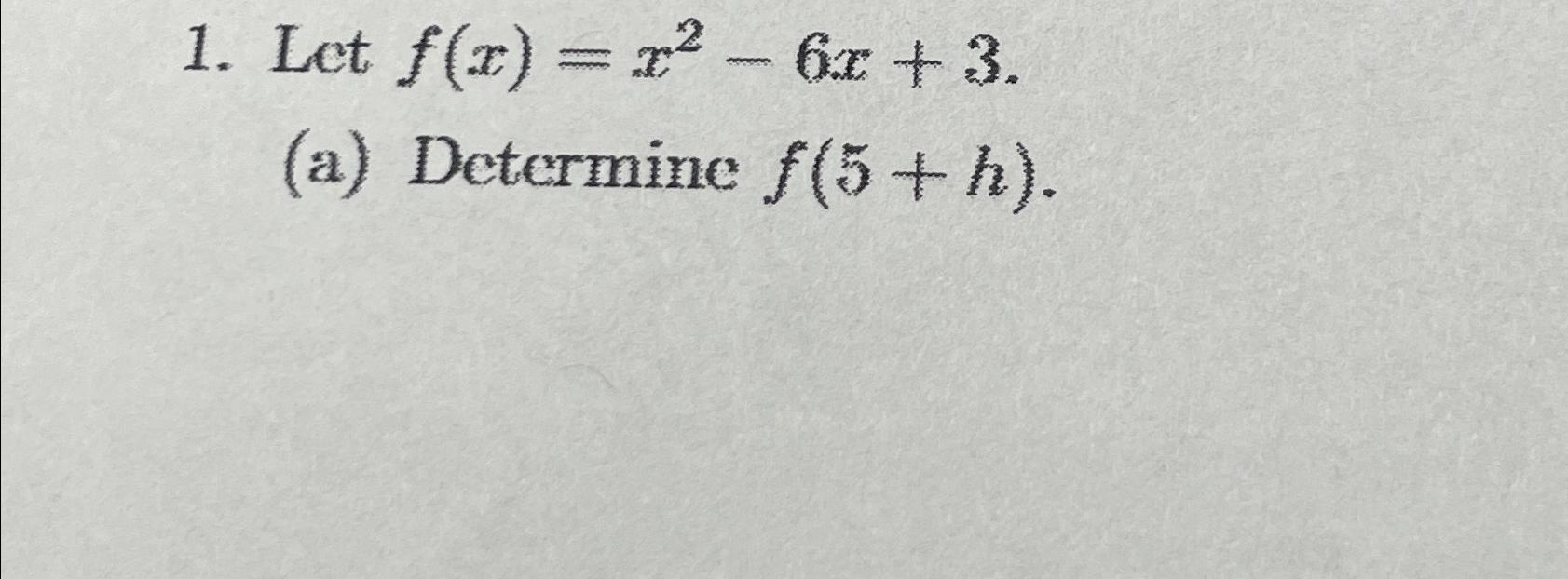 Solved Let f(x)=x2-6x+3.(a) ﻿Determine f(5+h). | Chegg.com
