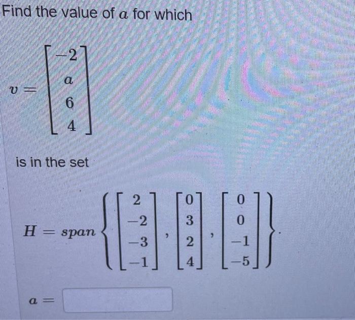 Solved Find the value of a for which v=⎣⎡−2a64⎦⎤ is in the | Chegg.com