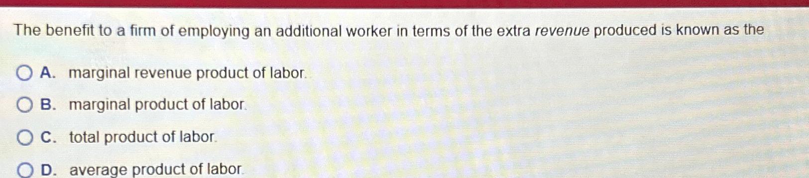 Solved The benefit to a firm of employing an additional | Chegg.com