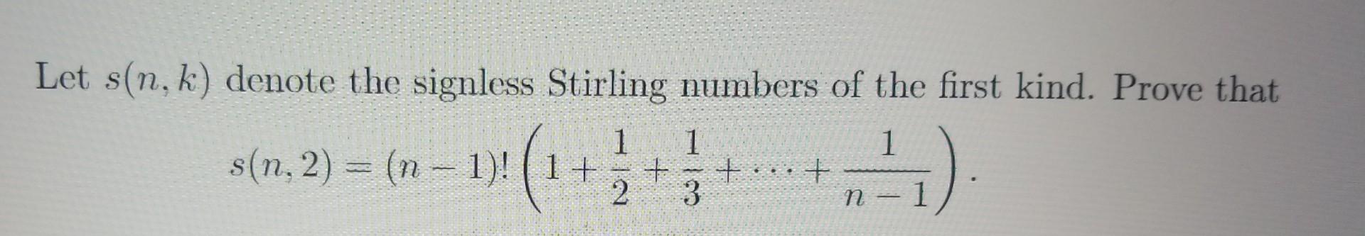Solved Let s(n,k) denote the signless Stirling numbers of | Chegg.com