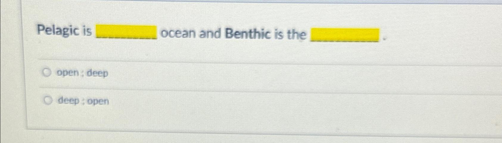 Solved Pelagic is ocean and Benthic is theopen: deepdeep; | Chegg.com