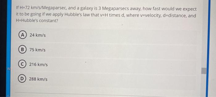 Solved If H=72 km/s/Megaparsec, and a galaxy is 3 | Chegg.com