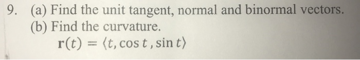 Solved 9. (a) Find the unit tangent, normal and binormal | Chegg.com