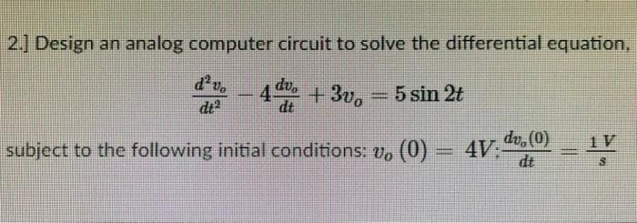 Solved 2.] Design an analog computer circuit to solve the | Chegg.com