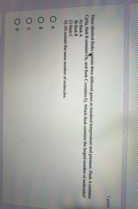 Solved 1 point Three identical flasks contain three | Chegg.com