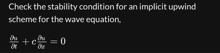 Solved Check the stability condition for an implicit upwind | Chegg.com