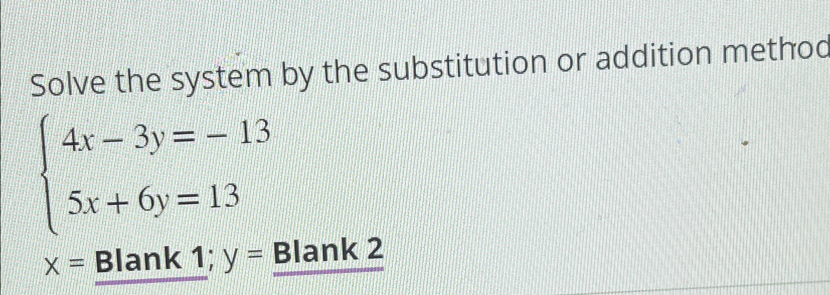 Solved Solve the system by the substitution or addition | Chegg.com