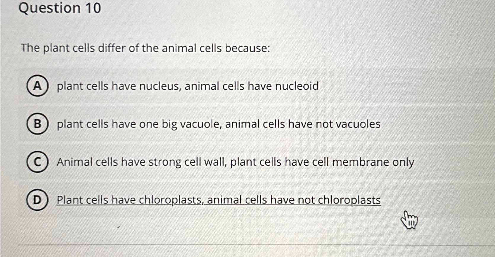 Solved Question 10The plant cells differ of the animal cells | Chegg.com