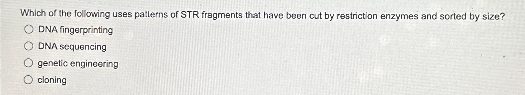 Solved Which of the following uses patterns of STR fragments | Chegg.com