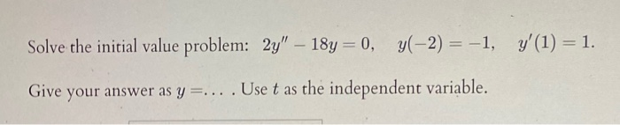 Solved Solve the initial value problem: 2y" – 18y = 0, y(-2) | Chegg.com