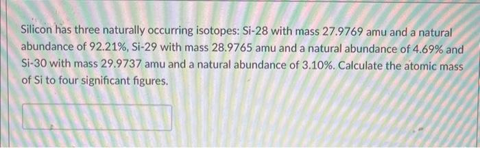 Solved Silicon has three naturally occurring isotopes: Si-28 | Chegg.com