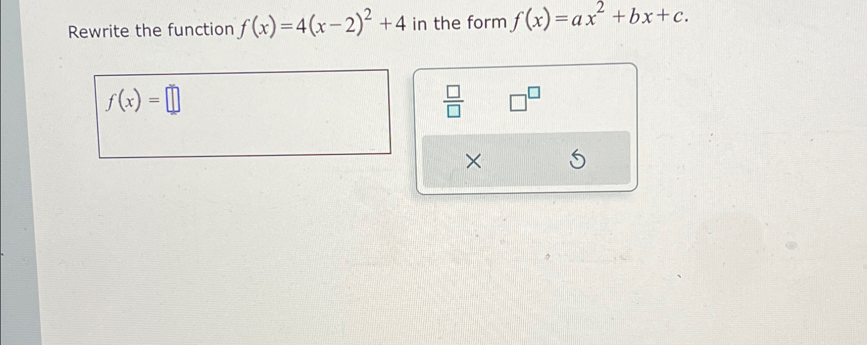 Solved Rewrite the function f(x)=4(x-2)2+4 ﻿in the form | Chegg.com