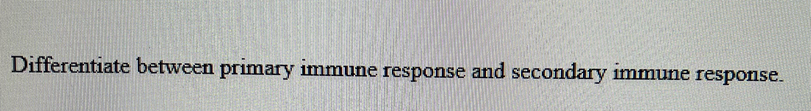 Solved Differentiate between primary immune response and | Chegg.com