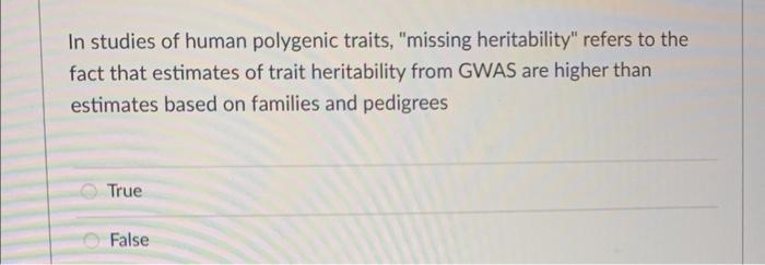 Solved In studies of human polygenic traits, "missing | Chegg.com