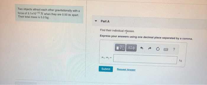 Solved Two objects attract each other gravitationally with a | Chegg.com