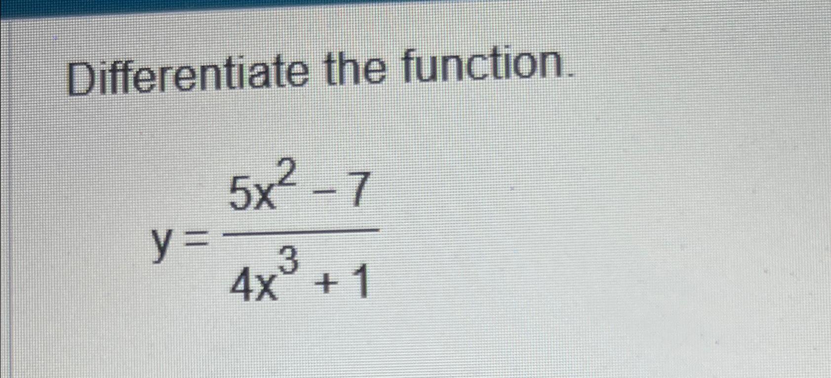 Solved Differentiate the function.y=5x2-74x3+1 | Chegg.com