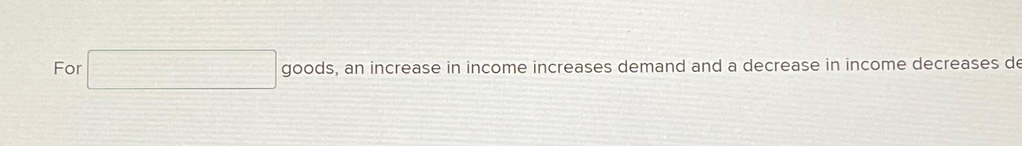 Solved For goods, an increase in income increases demand and | Chegg.com