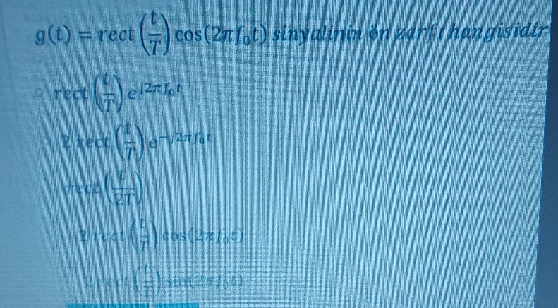 Solved g(t)=rect(Tt)cos(2πf0t) sinyalinin ön zarfl | Chegg.com