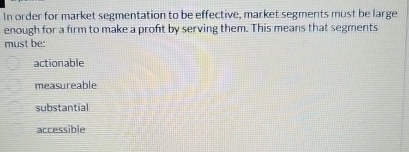 Solved In order for market segmentation to be effective, | Chegg.com